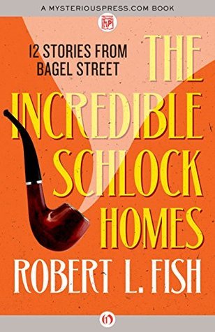 The Incredible Schlock Homes: 12 Stories from Bagel Street by Robert L ...