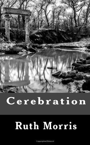 Cerebration by Ruth Morris | Goodreads