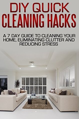 DIY Quick Cleaning Hacks: A 7 Day Guide to Cleaning Your Home ...