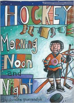 Hockey Morning, Noon and Night by Doretta Groenendyk | Goodreads