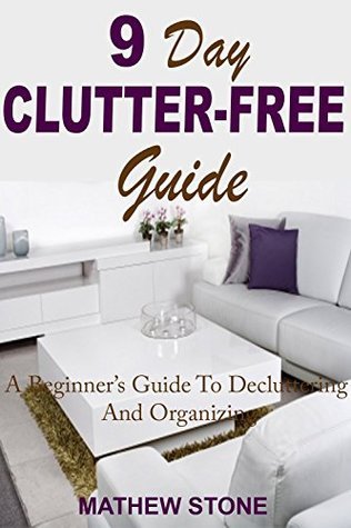 9 Day Clutter-Free Guide by Mathew Stone | Goodreads