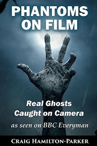 Phantoms on Film - Real Ghosts Caught on Camera by Craig Hamilton ...