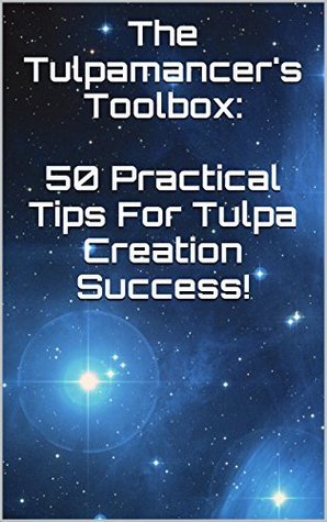 The Tulpamancer's Toolbox: 50 Practical Tips For Tulpa Creation Success ...