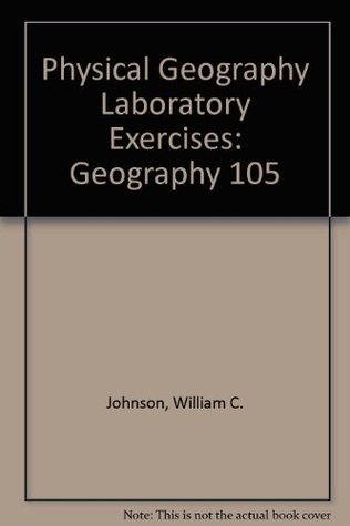 Physical Geography Laboratory Exercises: Geography 105 by Johnson ...