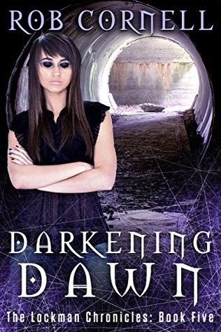 Darkening Dawn (The Lockman Chronicles #5) by Rob Cornell | Goodreads
