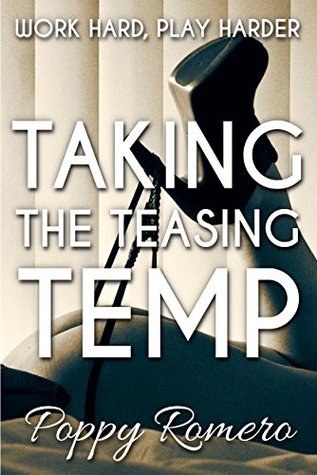 Taking the Teasing Temp by Poppy Romero | Goodreads