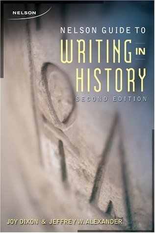 Nelson Guide to Writing in History by Jeffrey W. Alexander | Goodreads