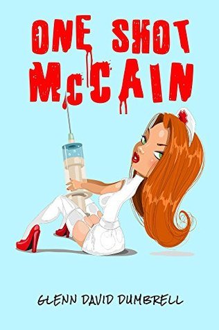 One Shot McCain by Glenn Dumbrell | Goodreads