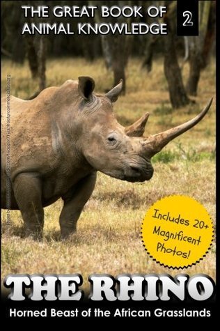 The Rhino: Horned Beast of the African Grasslands (The Great Book of ...