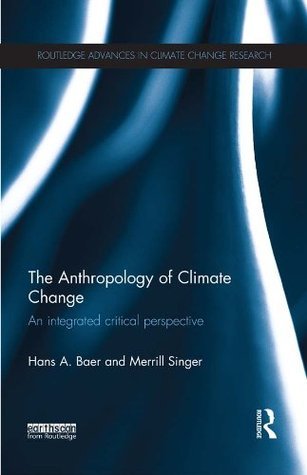 The Anthropology of Climate Change: An Integrated Critical Perspective ...