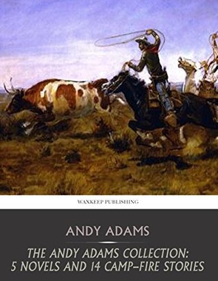 The Andy Adams Collection: 5 Novels and 14 Camp-Fire Stories by Andy ...