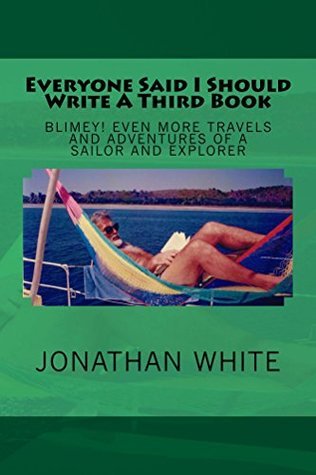 Everyone Said I Should Write A Third Book: Blimey! Even more travels ...