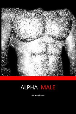 Alpha Male: Meeting and Greeting A Black Alpha Male by Anthony Peace | Goodreads