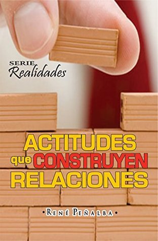 Actitudes que construyen relaciones (Fascículos Realidades) by René ...