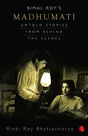 Bimal Roy's Madhumati : Untold Stories from Behind the Scenes by Rinki ...
