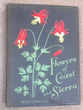 Flowers of Coast and Sierra, with Thirty-two Plates in Color, by Edith ...