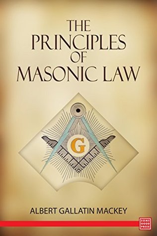 The Principles of Masonic Law by Albert G. MacKey | Goodreads