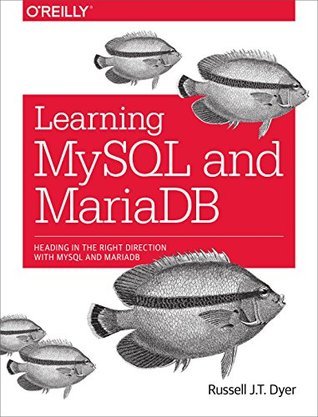 Learning MySQL and MariaDB by Russell J.T. Dyer | Goodreads