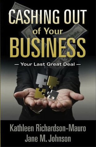 Cashing Out of Your Business: Your Last Great Deal by Jane M. Johnson ...