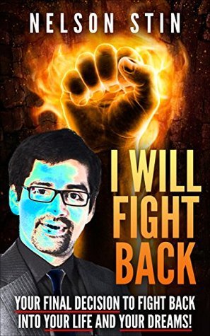 I Will Fight Back: Your Final Decision to Fight Back into Your Life and ...