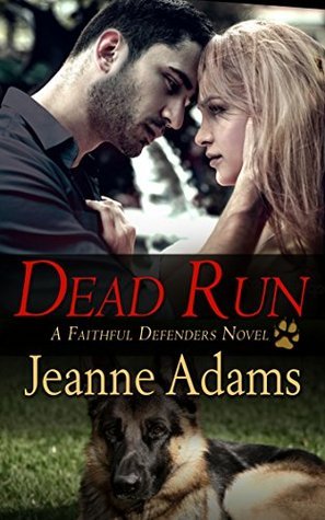 Dead Run: Faithful Defenders #1 by Jeanne Adams | Goodreads
