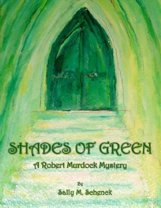 Shades of Green (A Robert Murdock Mystery Book 1) by Sally M. Schenck ...