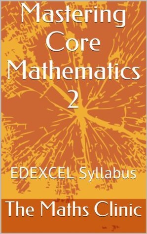 Mastering Core Mathematics 2: EDEXCEL Syllabus Rapid Revision Series (Revision Guide to A-Level ...