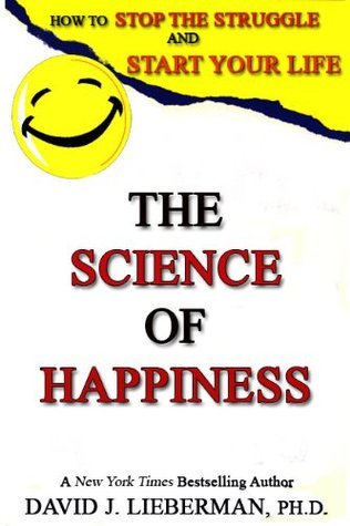 The Science of Happiness by David J. Lieberman | Goodreads