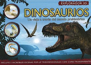 Dinosaurios / Dinosaurs: Un Viaje Atraves Del Mundo Prehistorico / a ...