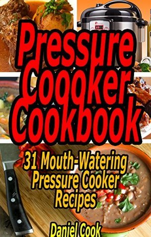 Pressure Cooker Cookbook: 31 Mouth-Watering Pressure Cooker Recipes by ...