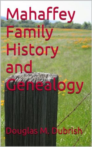 Mahaffey Family History and Genealogy: Mahaffey Generations by Douglas ...
