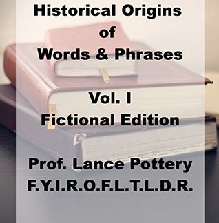 Historical Origins of Words and Phrases Vol. I (Fictional Edition ...