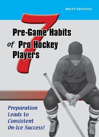 7 Pre-Game Habits of Pro Hockey Players by Brett Henning | Goodreads