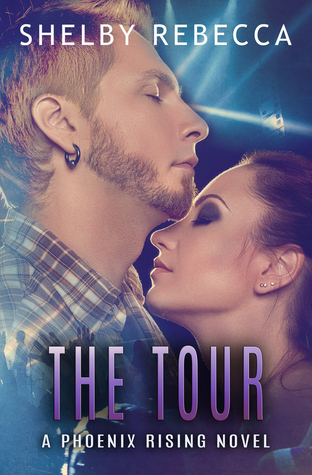 The Tour (Phoenix Rising, #2) by Shelby Rebecca | Goodreads