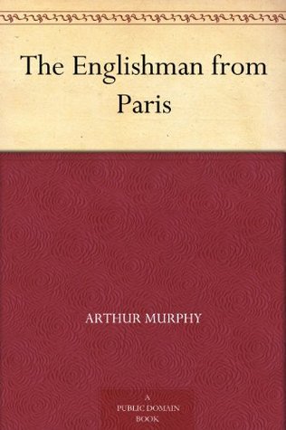 The Englishman from Paris by Arthur Murphy | Goodreads