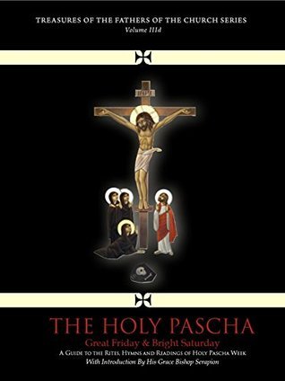The Holy Pascha: Great Friday & Bright Saturday by Serapion of Thmuis ...