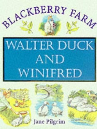 Blackberry Farm: Walter Duck and Winifred by Jane Pilgrim | Goodreads