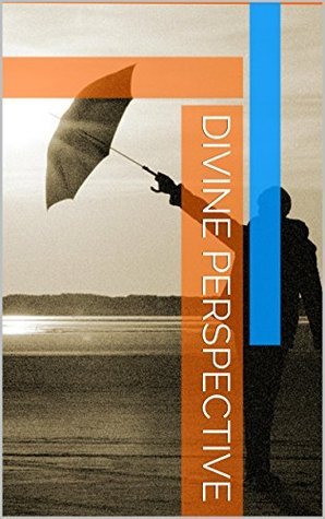 Divine Perspective by Shaun Kolich | Goodreads