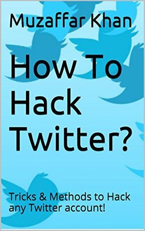 How Hacker's Hack Twitter? by Muzaffar Khan | Goodreads