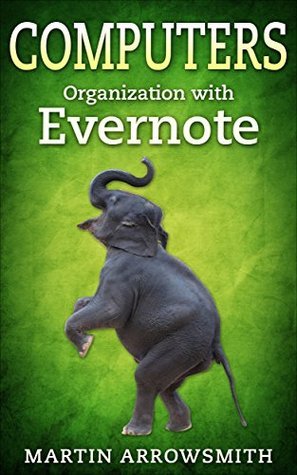 Computers: Organization with Evernote by Martin Arrowsmith | Goodreads
