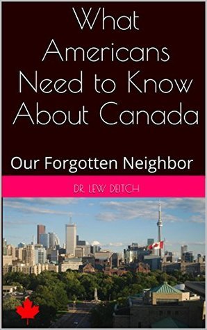What Americans Need to Know About Canada Our Forgotten Neighbor ...