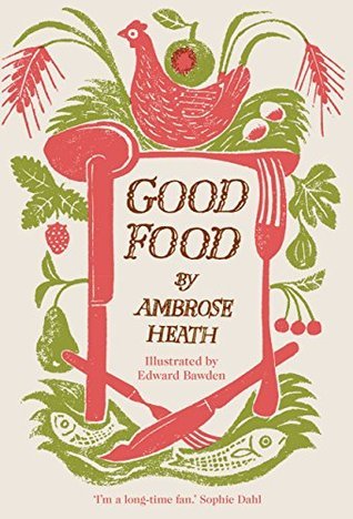 Good Food: Month by Month Recipes by Ambrose Heath | Goodreads