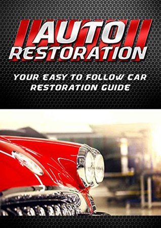 Auto Restoration: Your Easy to Follow Car Restoration Guide by Peter ...