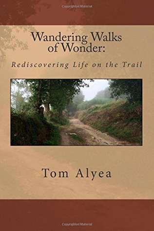 Wandering Walks of Wonder:: Rediscoverying Life on the Trail by Tom ...