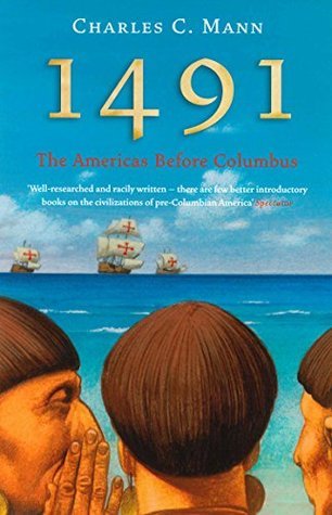 1491: The Americas Before Columbus by Charles C. Mann | Goodreads