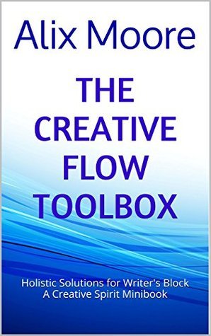 The Creative Flow Toolbox: Holistic Solutions for Writer's Block by ...