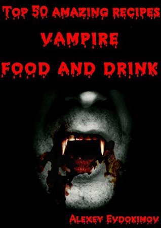 Vampire Cookbook: 50 Amazing Recipes by Alexey Evdokimov | Goodreads