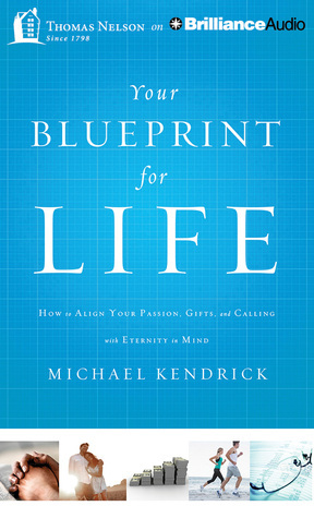 Your Blueprint for Life: How to Align Your Passion, Gifts, and Calling ...