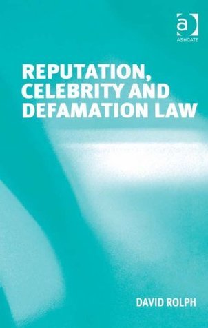 Reputation, Celebrity and Defamation Law by Dr Rolph, David | Goodreads