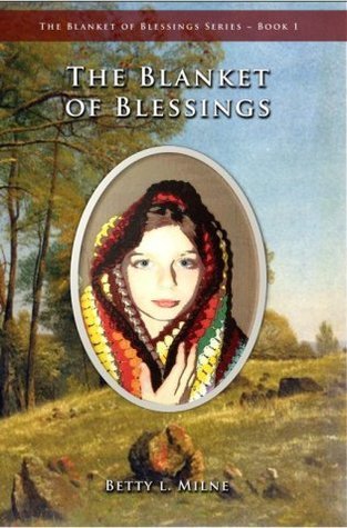 The Blanket Of Blessings (#1) by Betty L. Milne | Goodreads
